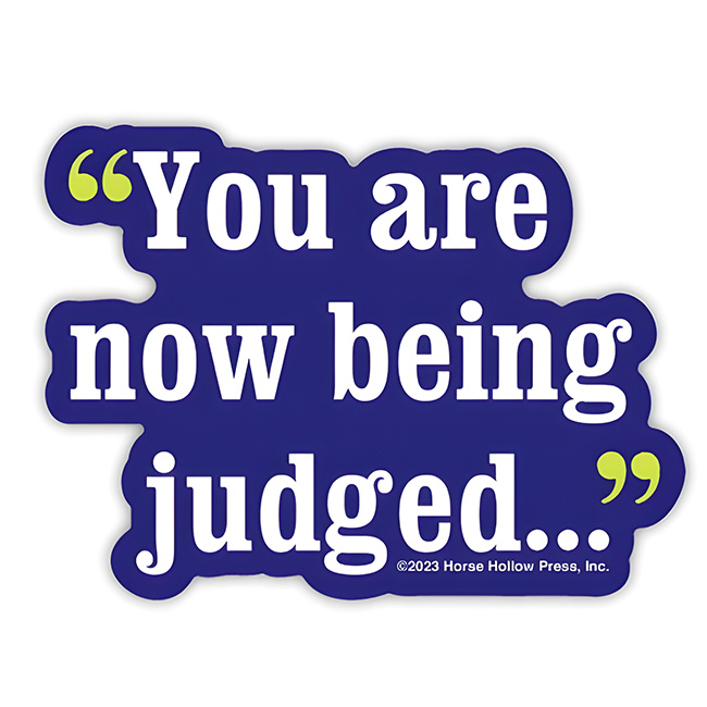 Horse Hollow Press Die-Cut Sticker - "You Are Now Being Judged" | The ...